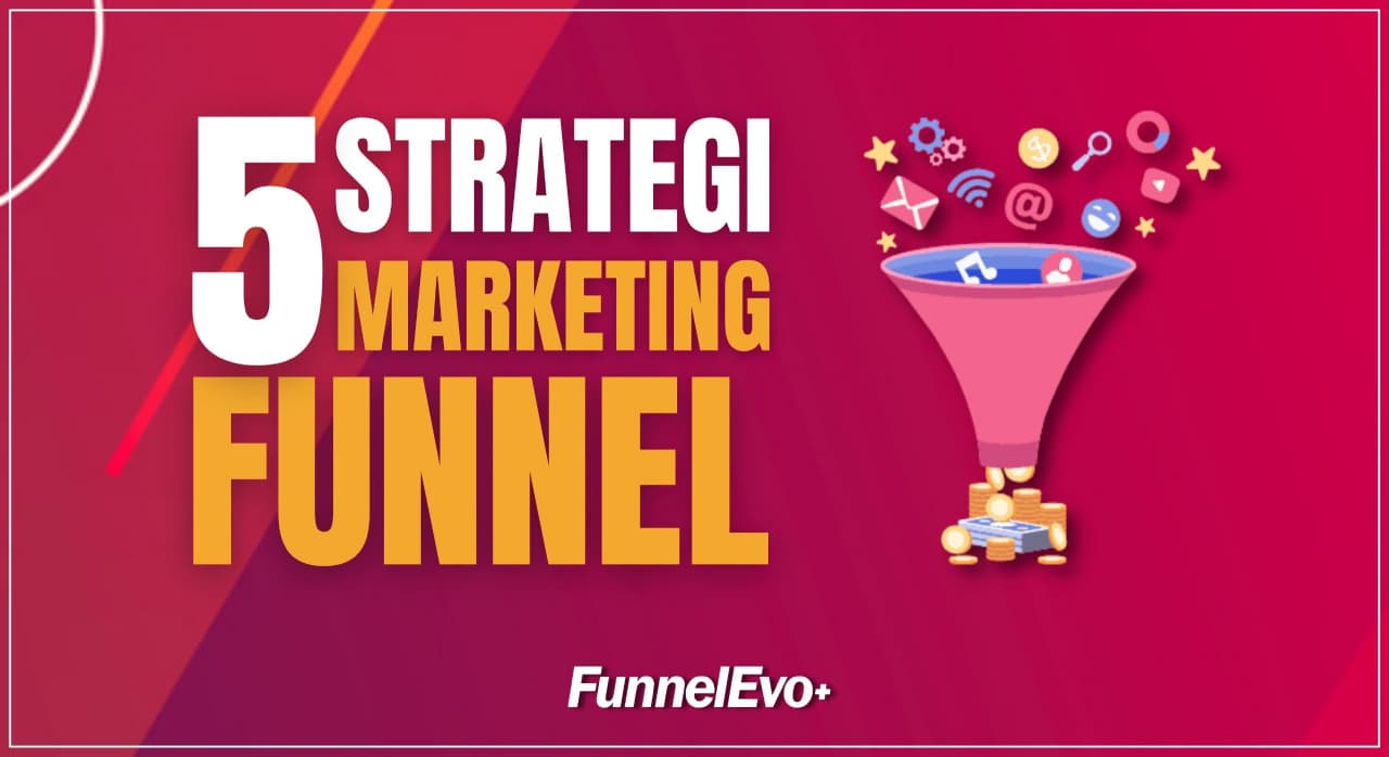 5 Strategi Marketing Funnel - FunnelEvo+